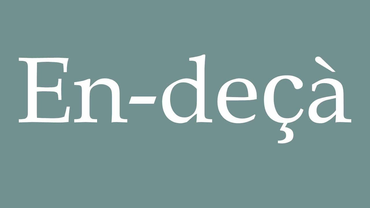 How to Pronounce ''En-deçà'' (Below) Correctly in French - YouTube