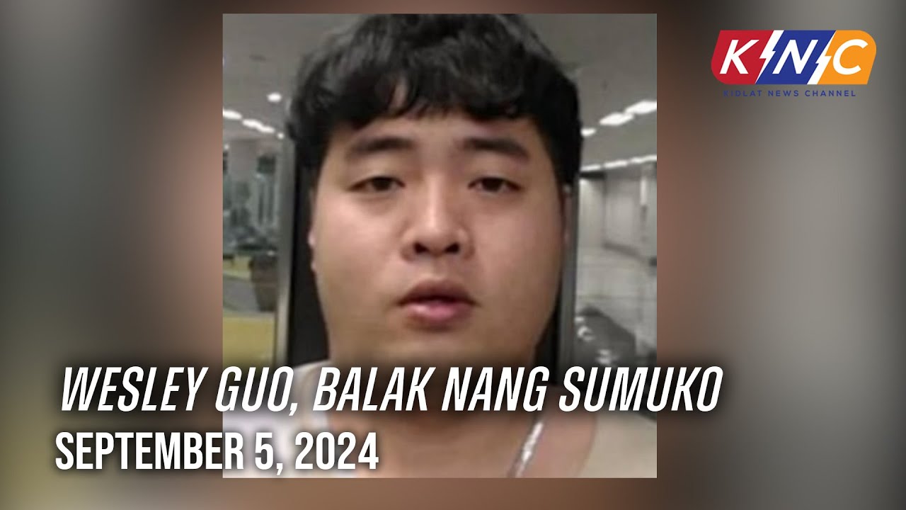Wesley Guo, balak nang sumuko | Kidlat News Update (September 5, 2024 ...