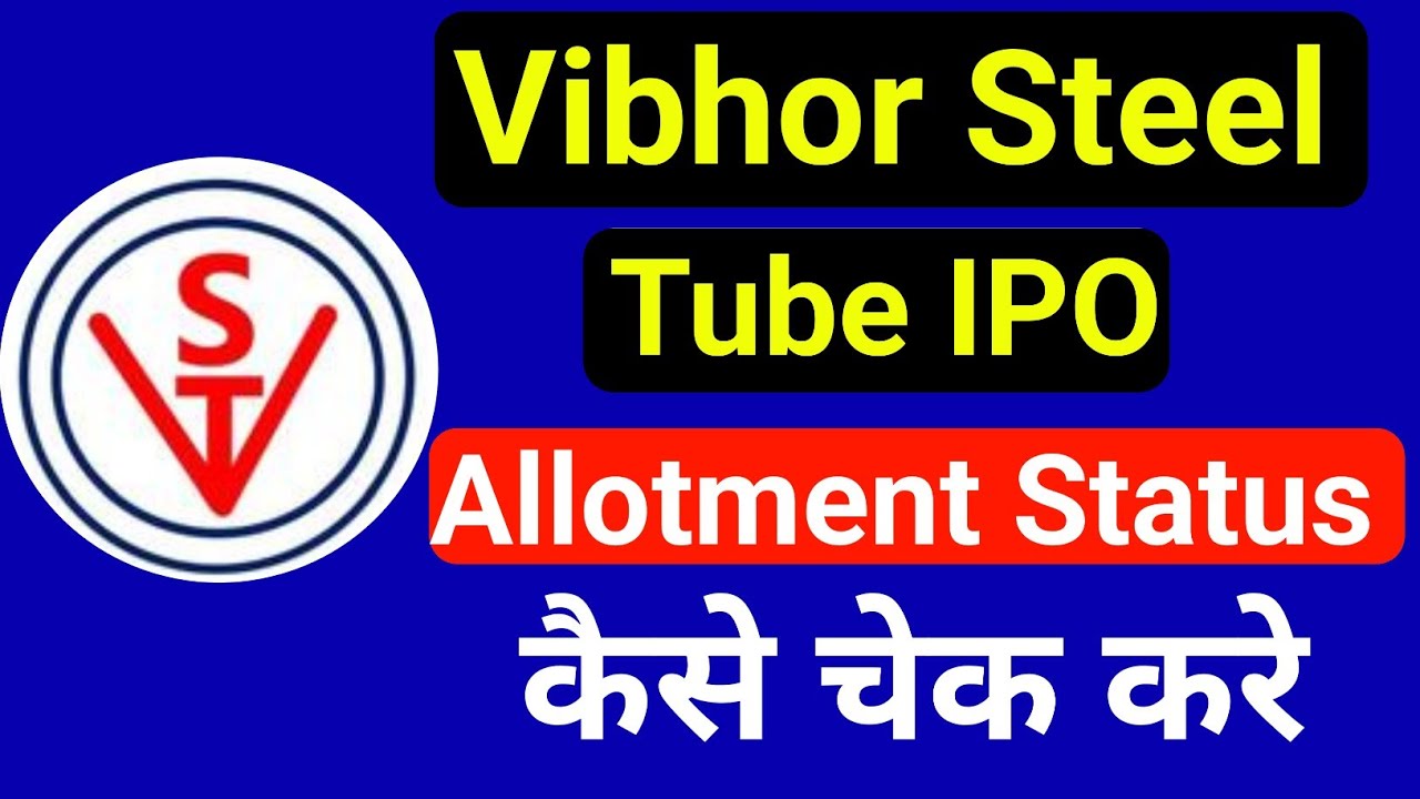 vibhor steel tube ipo allotment status ! vibhor steel tubes ipo ...