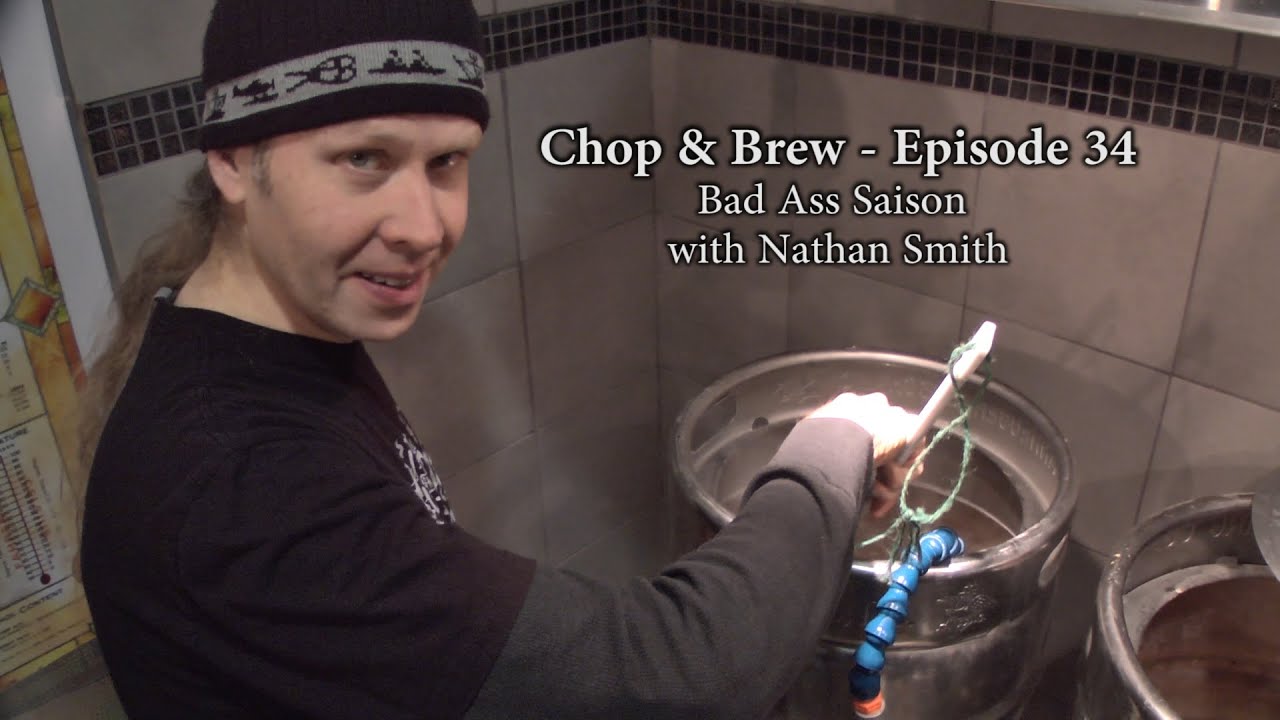 Chop & Brew - Episode 34: Bad Ass Saison with Nathan Smith - YouTube