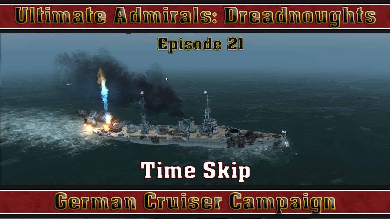Ultimate Admirals: Dreadnoughts - German Cruiser Campaign Episode 21 ...