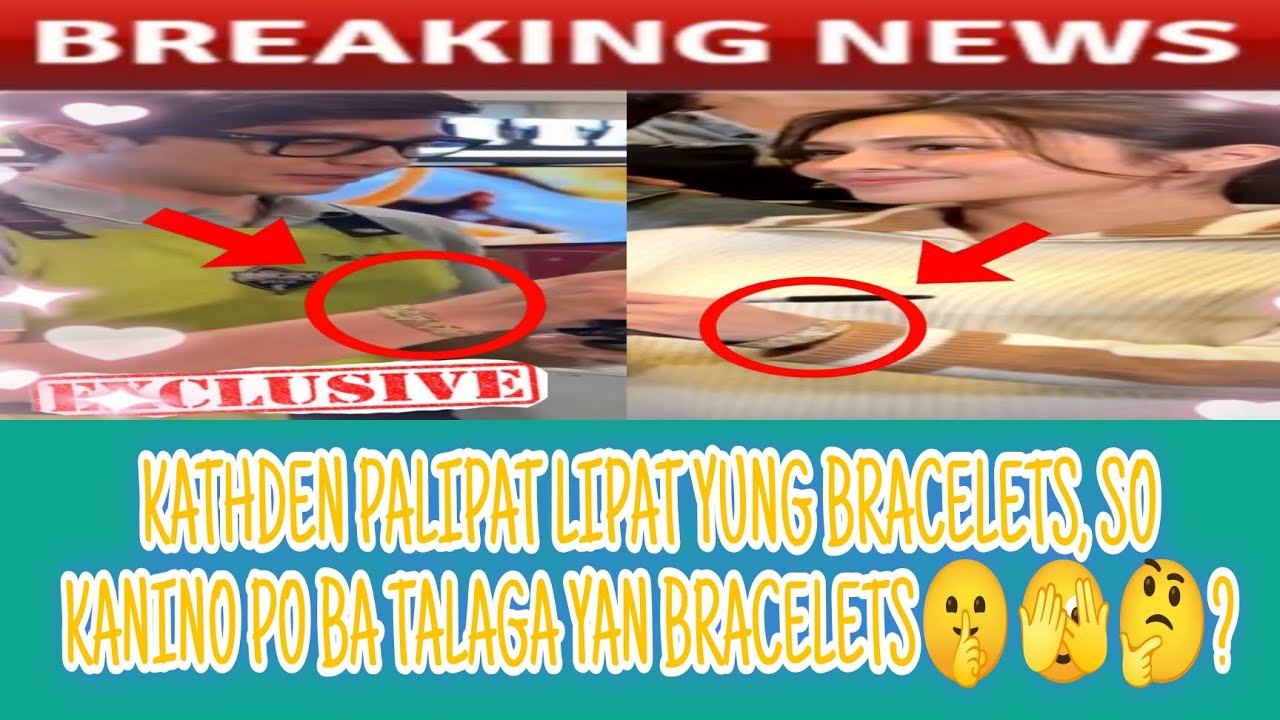 KATHDEN PALIPAT LIPAT YUNG BRACELETS, SO KANINO PO BA TALAGA YAN ...
