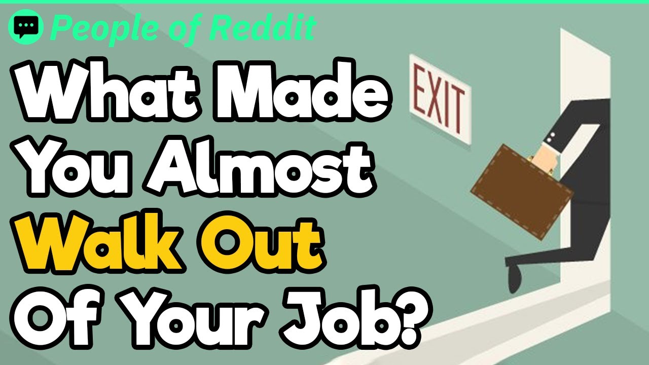 What Made You Almost Walk Out Of Your Job? - YouTube