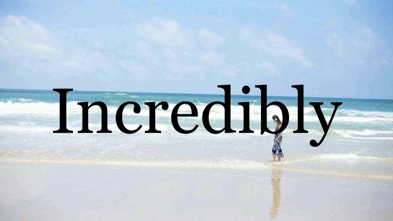 How To Pronounce Incredibly🌈🌈🌈🌈🌈🌈Pronunciation Of Incredibly - YouTube