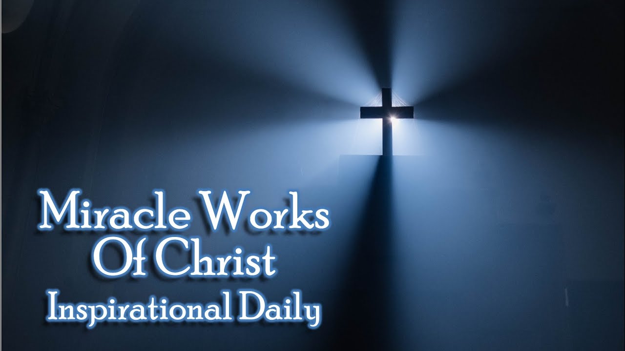 Miracle Works Of Christ | Inspirational Daily | Daily Devotion and ...