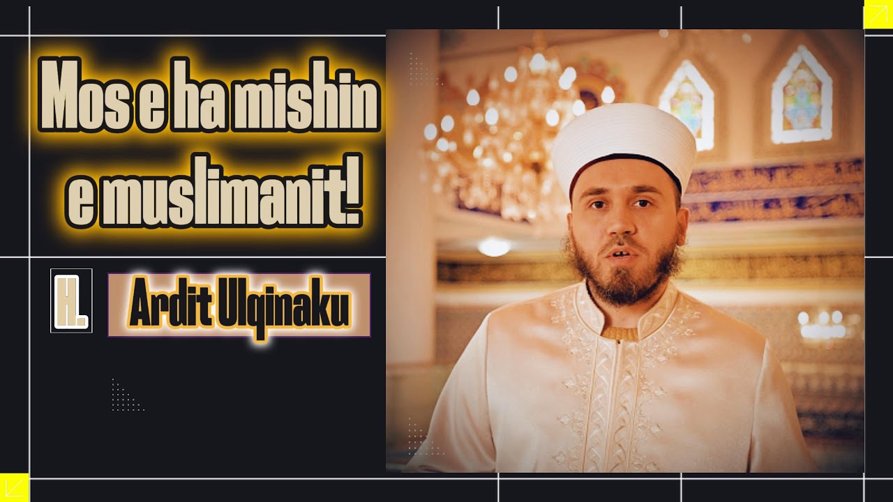 Mos e ha mishin e muslimanit! - H. Ardit Ulqinaku - YouTube