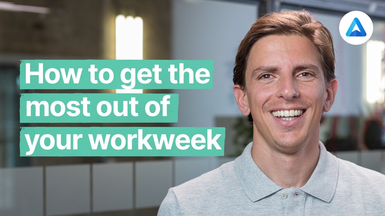 How to get the most out of your workweek (and achieve your most ...