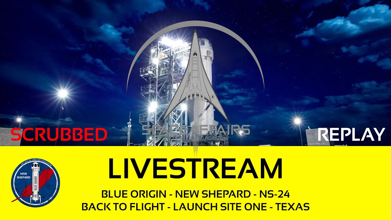 SCRUBBED - Blue Origin - New Shepard - Back To Flight - NS-24 - LS One ...