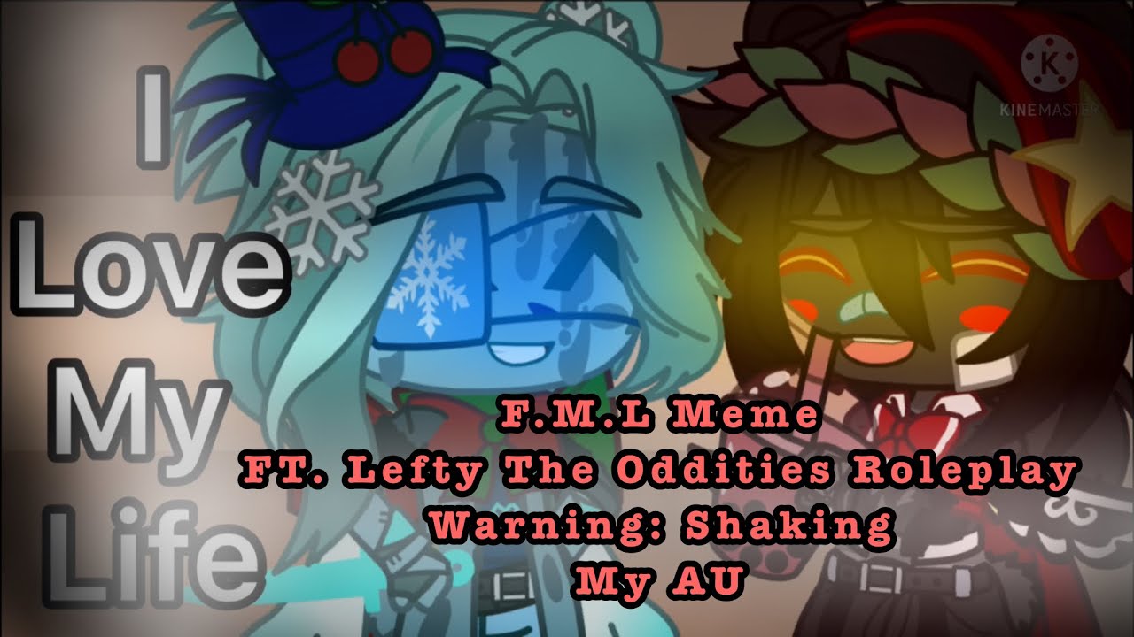 F.M.L Meme [] FT. Lefty [] Ft. The Oddities Roleplay [] My AU ...