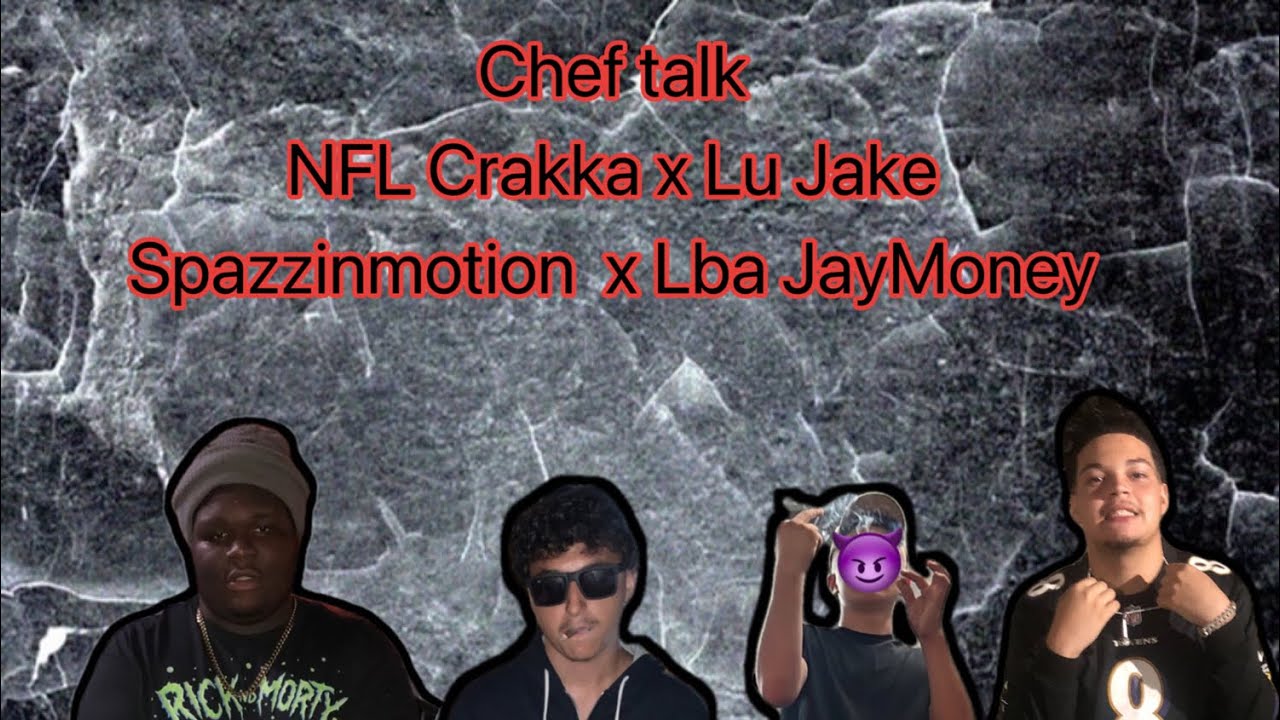 Chef talk - NFL Crakka x Lu Jake x SpazzinMotion x Lba JayMoney - YouTube