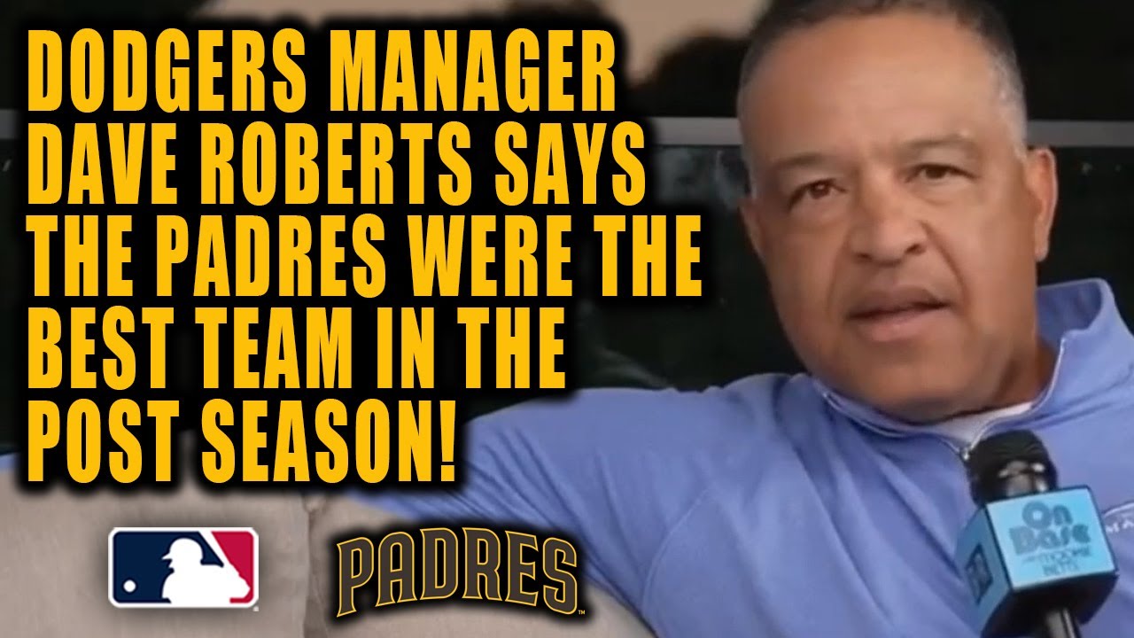 DODGERS MANAGER DAVE ROBERTS SAYS PADRES WERE BEST TEAM IN AND WOULD ...