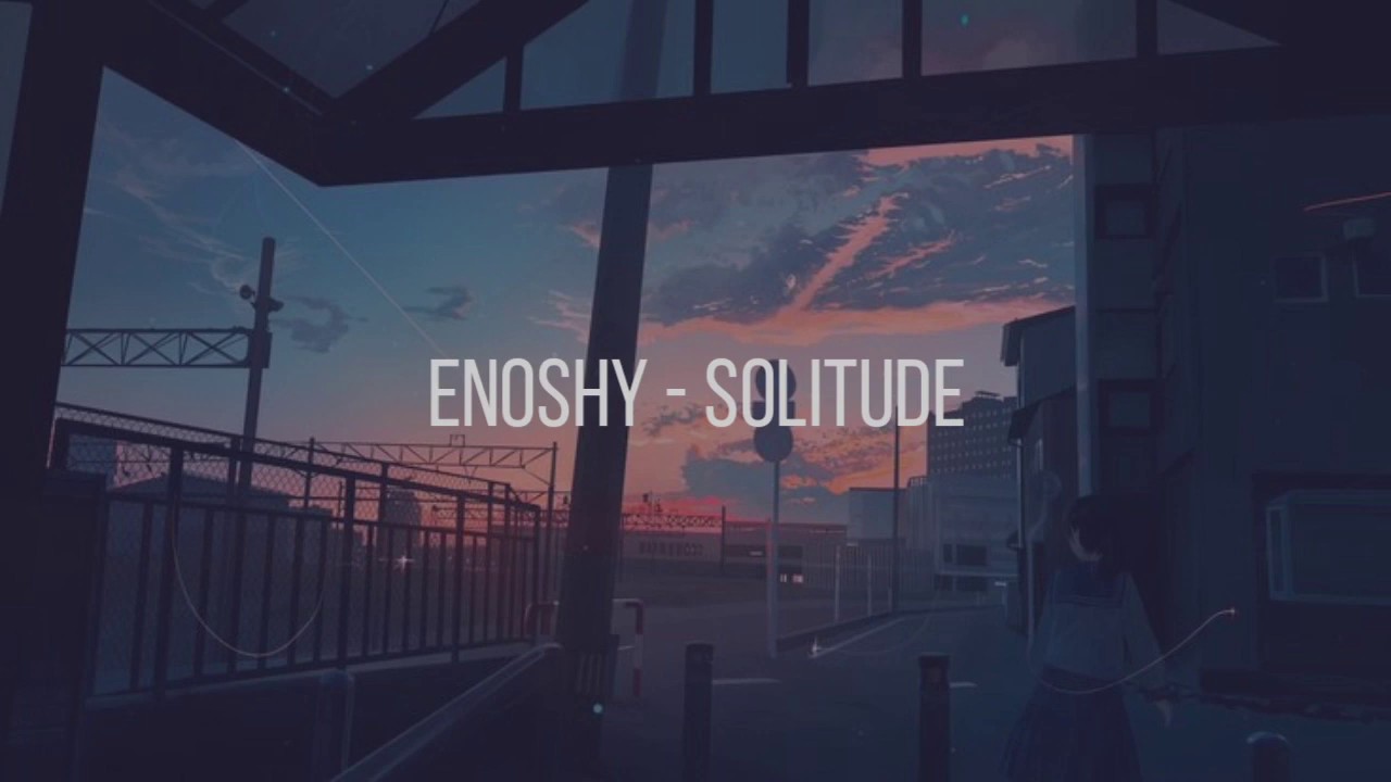Enoshy - Solitude Vibes: Relaxing Lofi Hip Hop To Chill Alone - YouTube