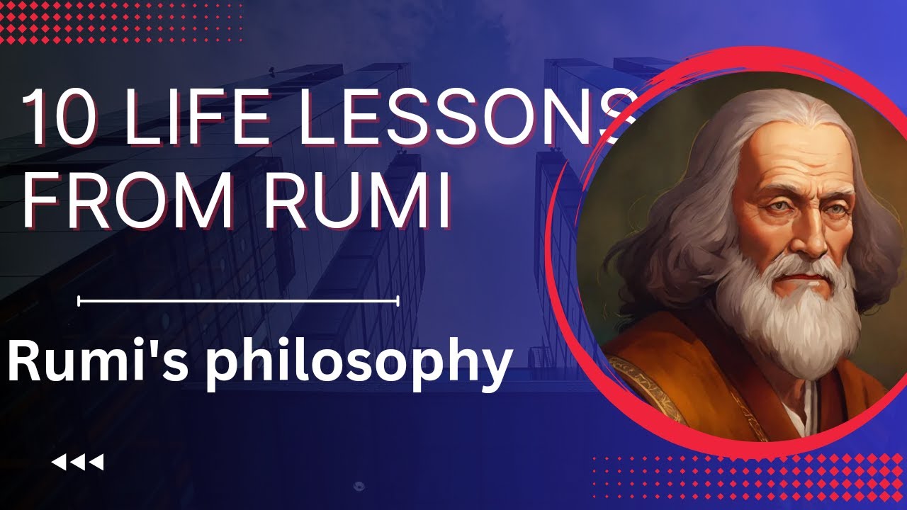 what is the best life lessons? in rumi life, he said philosophy of life ...