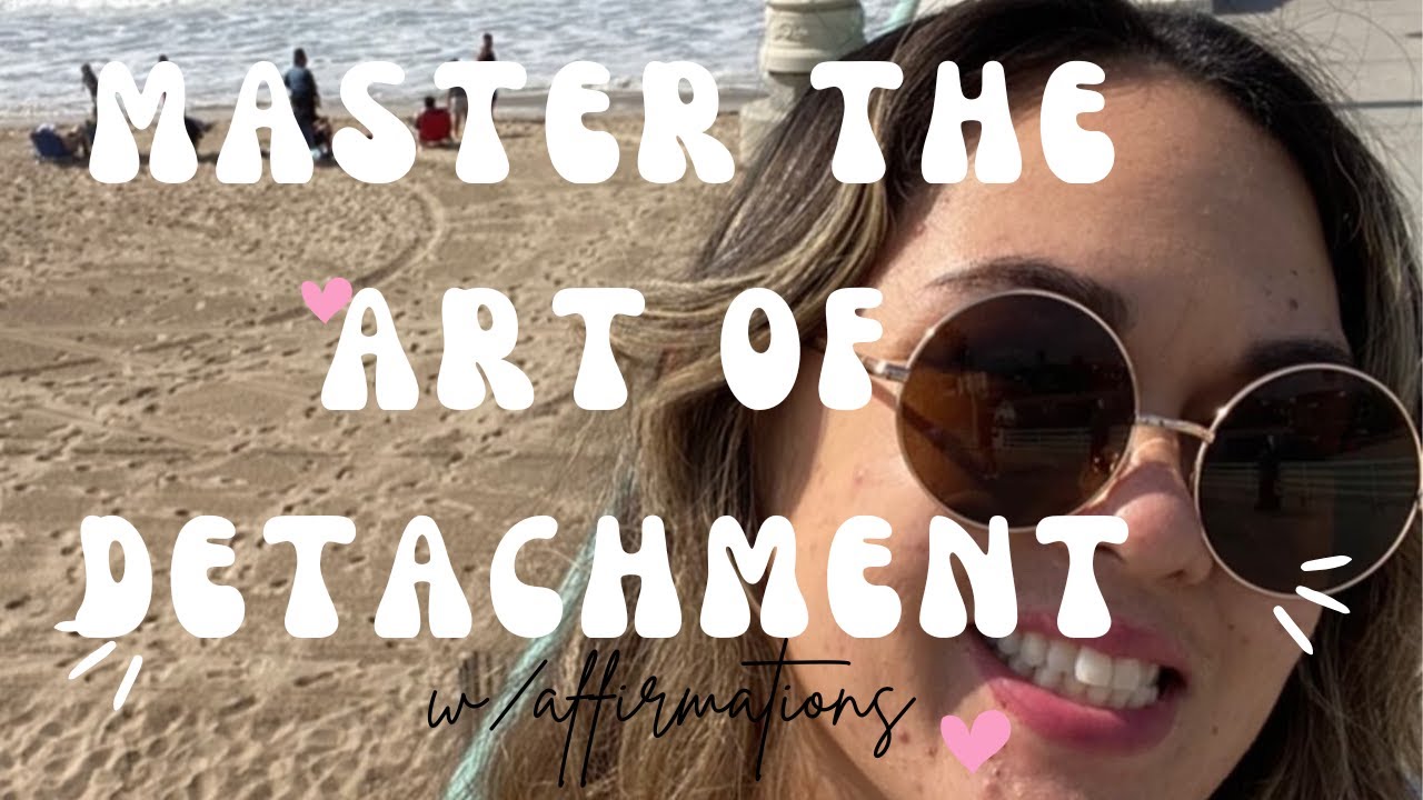 AFFIRMATIONS TO MASTER THE ART OF DETACHMENT - YouTube