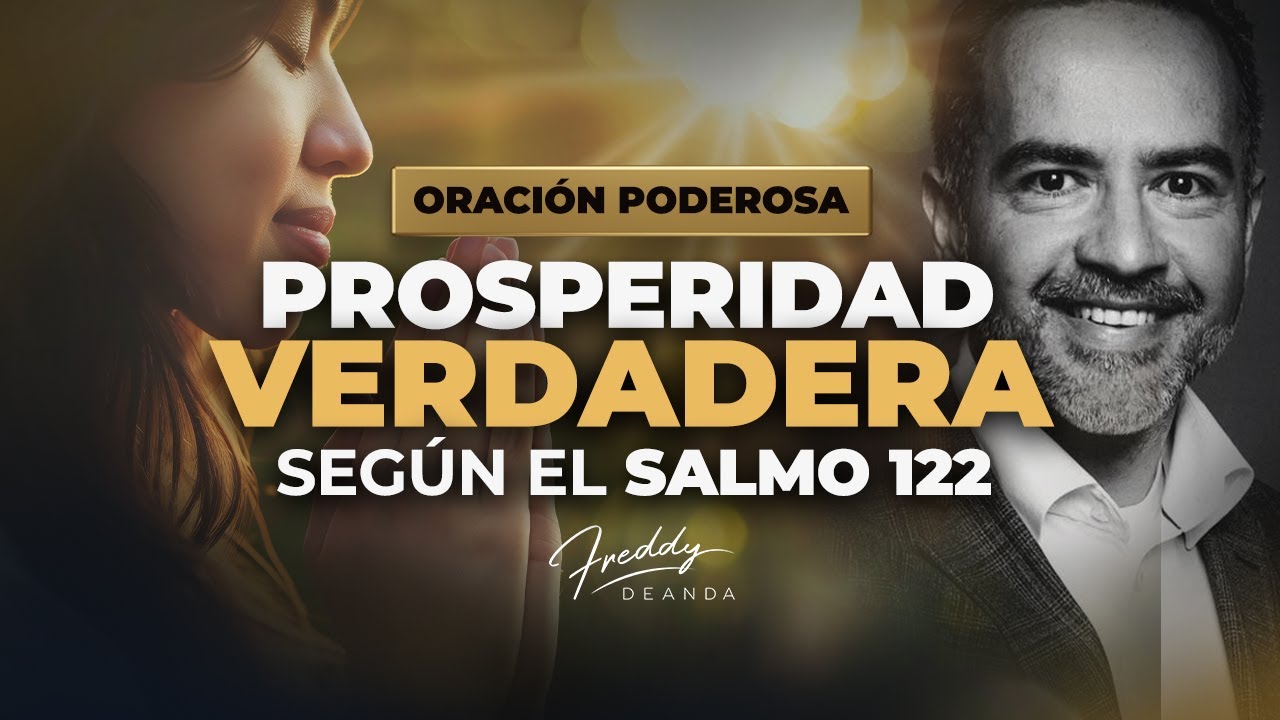 Oración con poder por la prosperidad verdadera SALMO 122 | Freddy ...