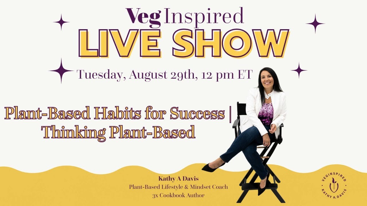 Thinking Plant-Based | Plant-Based Habits for Success with VegInspired ...
