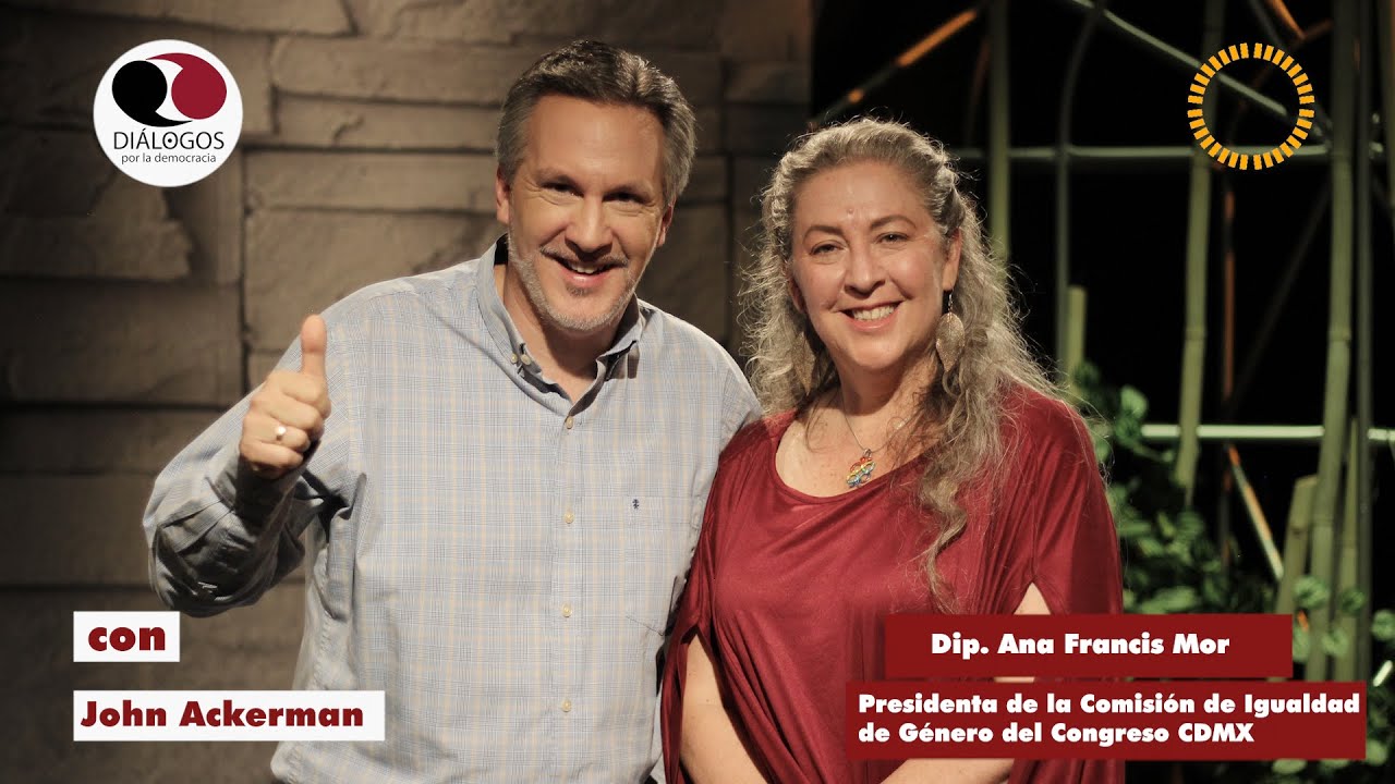 Diálogos por la Democracia con John Ackerman y Ana Francis Mor - YouTube