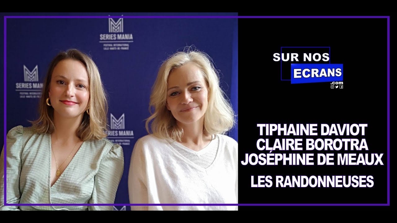 [Interview] Les Randonneuses - Tiphaine Daviot - Claire Borotra ...