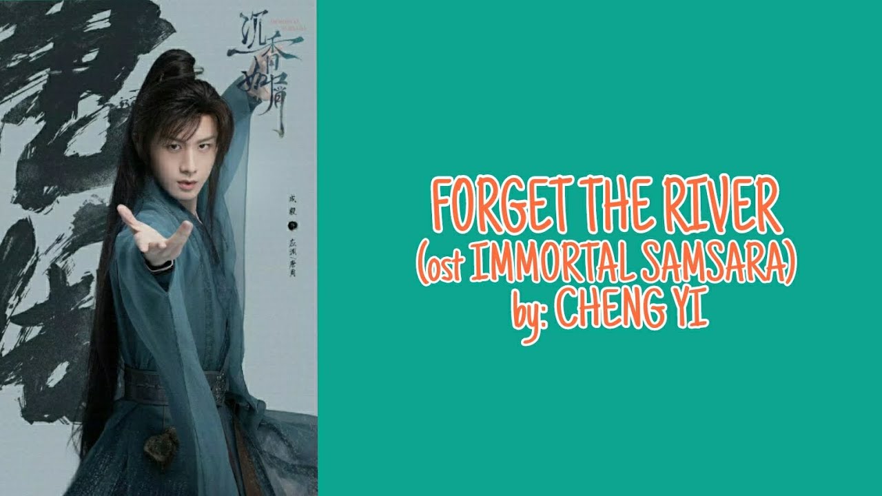 FORGET THE RIVER (ost IMMORTAL SAMSARA ) by: CHENG YI || lyrics - YouTube