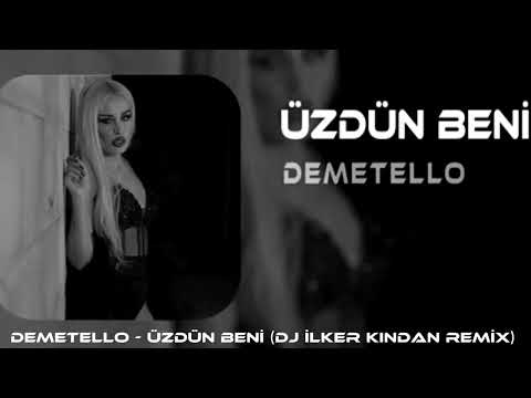 DEMETELLO - ÜZDÜN BENİ ( DJ İLKER KINDAN REMİX )