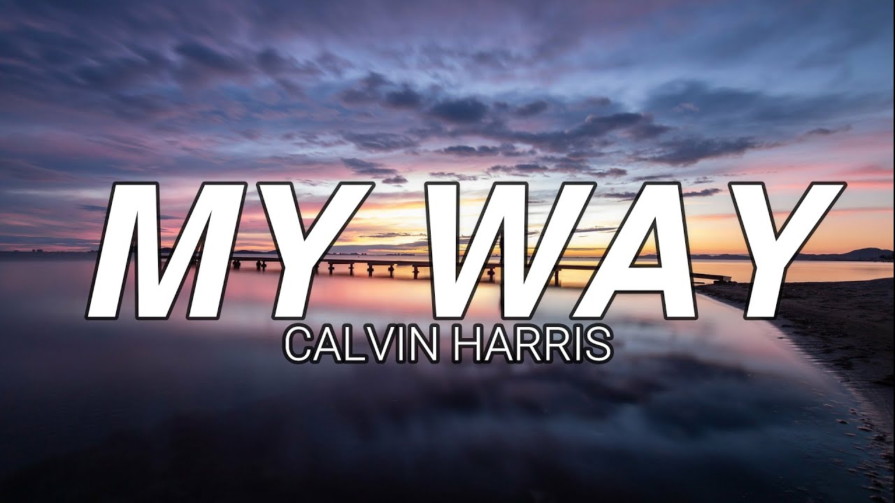 My Way, Calvin Harris, Soul Rhythm, Lyrics - YouTube