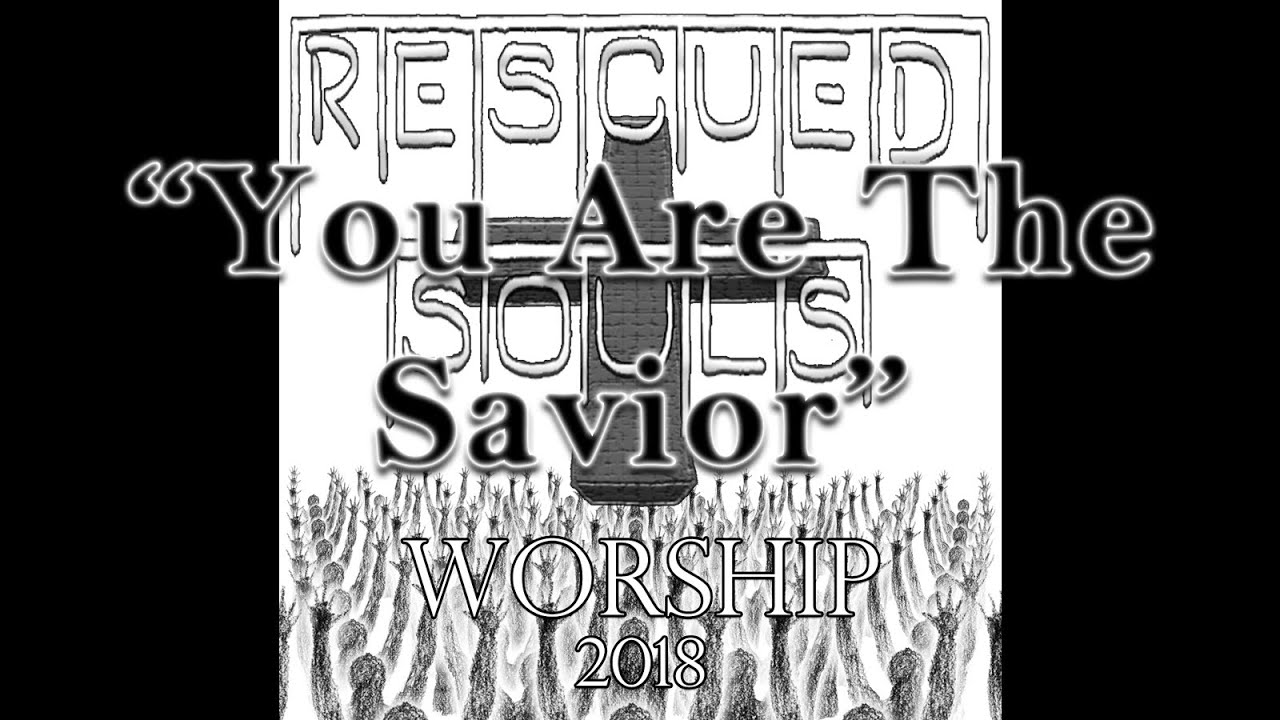 "You Are The Savior" Lyric Video by Rescued Souls - YouTube