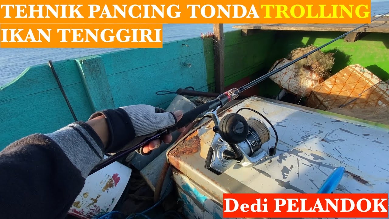 TEHNIK PANCING TONDA IKAN TENGGIRI || TONDA TROLLING || UNTUK PEMULA ...