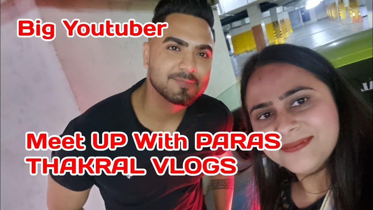 Meet Up with Paras Thakral||Big Youtuber||Down to Earth Man ...