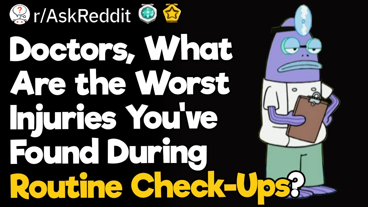 Doctors, What Are the Worst Injuries You've Found During Routine Check ...