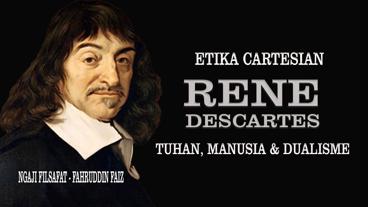 Ngaji Filsafat - Rene Descartes - Dualisme - Etika cartesian - Tuhan ...