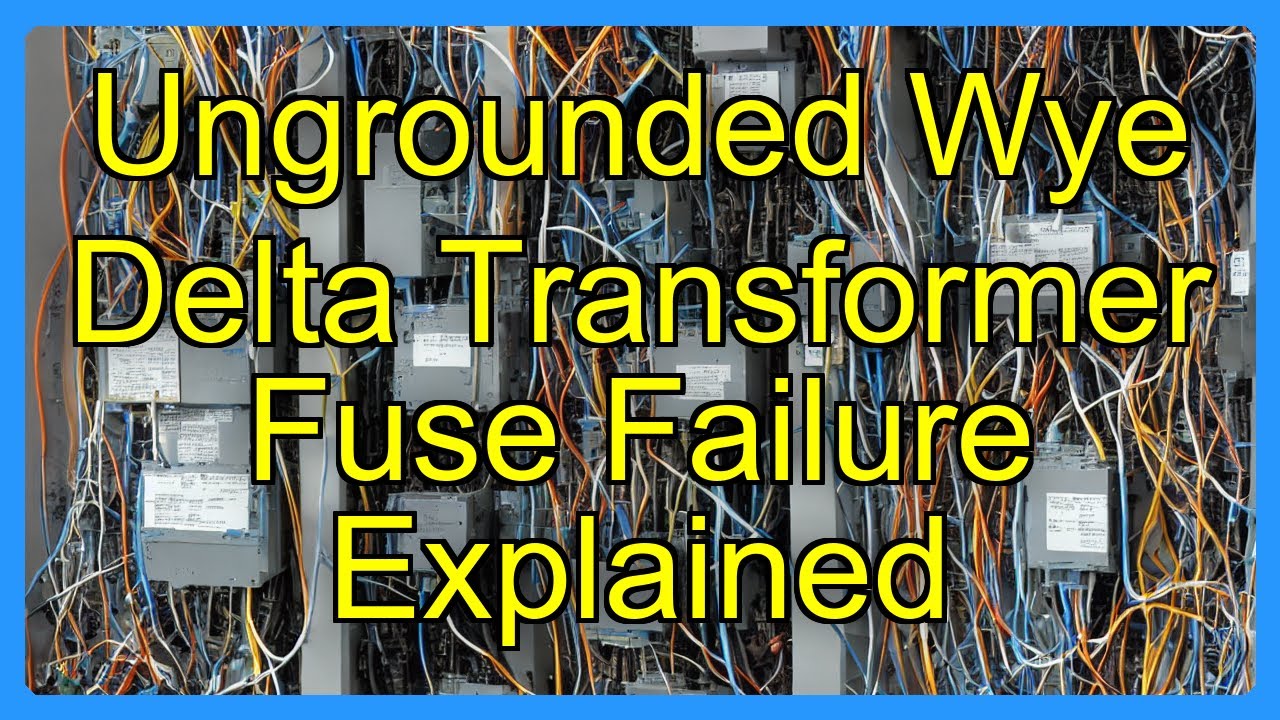 Ungrounded Wye Delta Transformer Fuse Failure Explained - YouTube