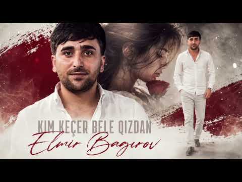 Elmir Bagirov - Kim Keçer Bele Qizdan 2026 (Yeni Musiqi)