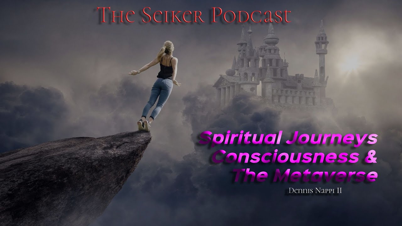 Spiritual Journeys, Consciousness, & The Metaverse - YouTube