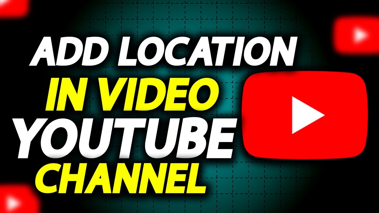 How To Add Location In YouTube Video - Full Tutorial | How To Easily ...