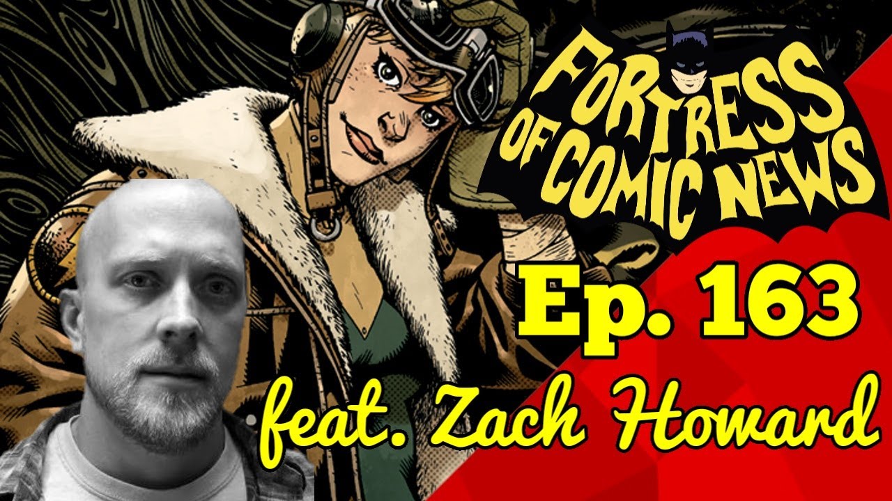 Fortress of Comic News Ep. 163 feat. Zach Howard - YouTube