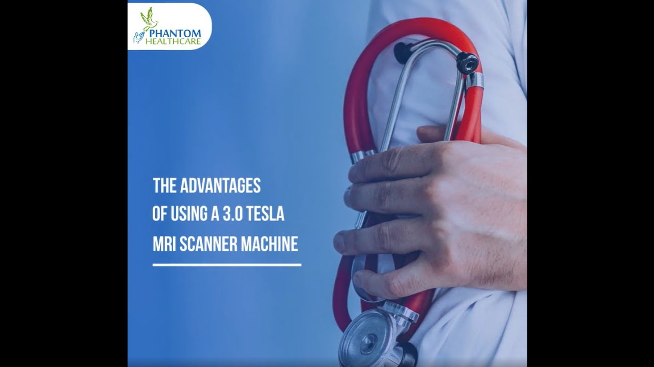 The Advantages of Using A 3.0 Tesla MRI Scanner Machine by Phantom ...