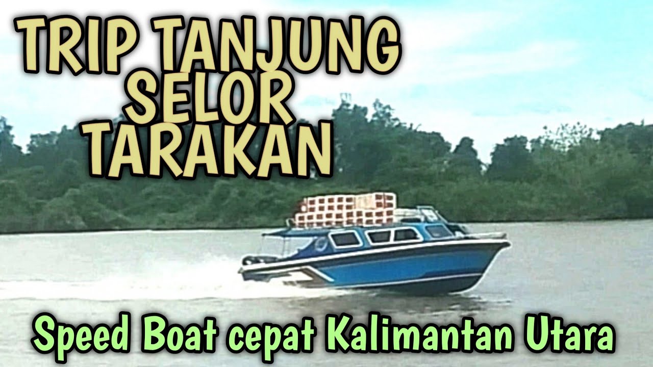 Trip Speed Boat Cepat Tarakan - Tanjung Selor Kalimantan Utara - YouTube