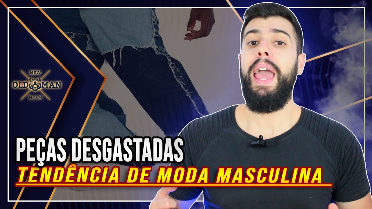 PEÇAS DESGASTADAS: Nova Tendência De Moda Masculina | New Old Man - YouTube