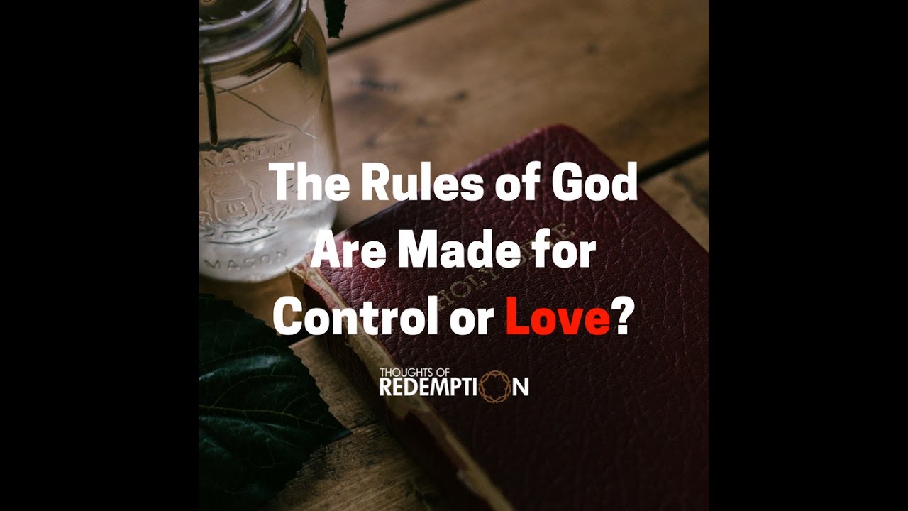 The Rules of God Are Made for Control or Love? (@_TORedemption) - YouTube
