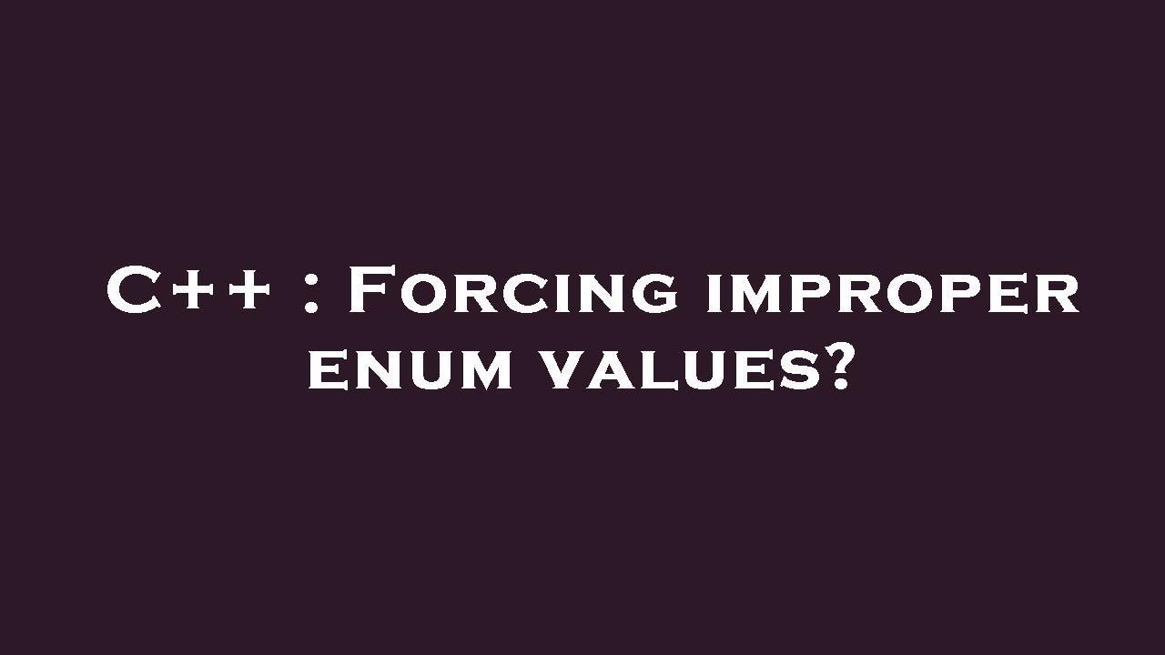 C++ : Forcing improper enum values? - YouTube
