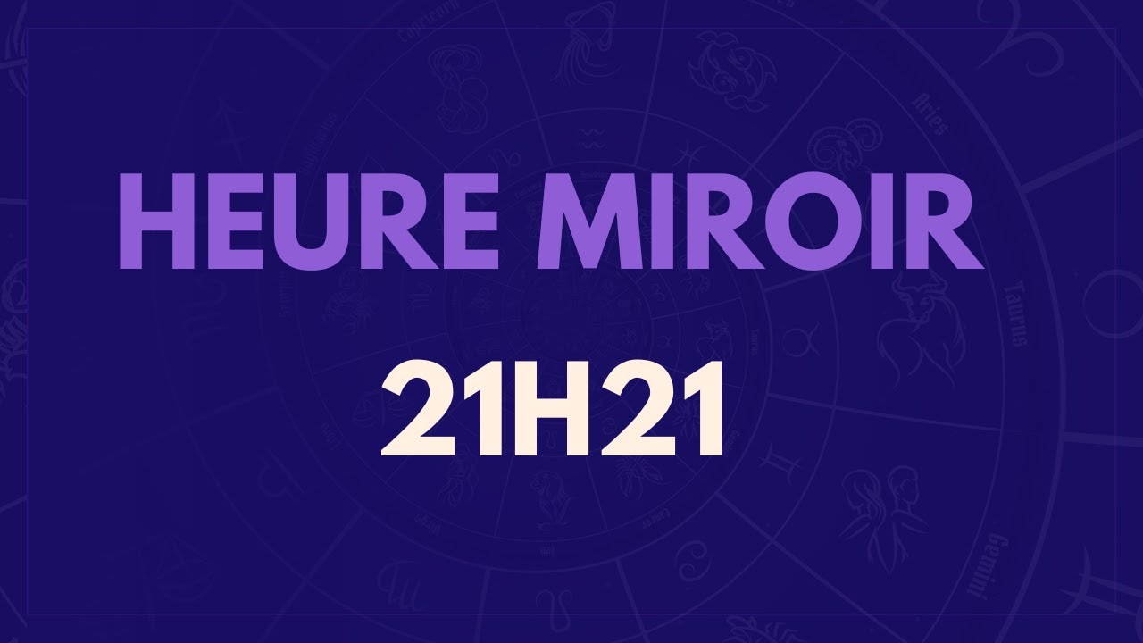 HEURE MIROIR 21H21: SIGNIFICATION, AMOUR, MESSAGE DES ANGES - YouTube