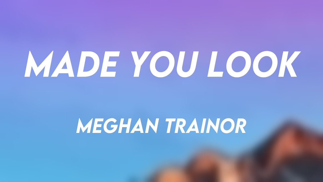 Made You Look - Meghan Trainor [Visualized Lyrics] 💟 - YouTube
