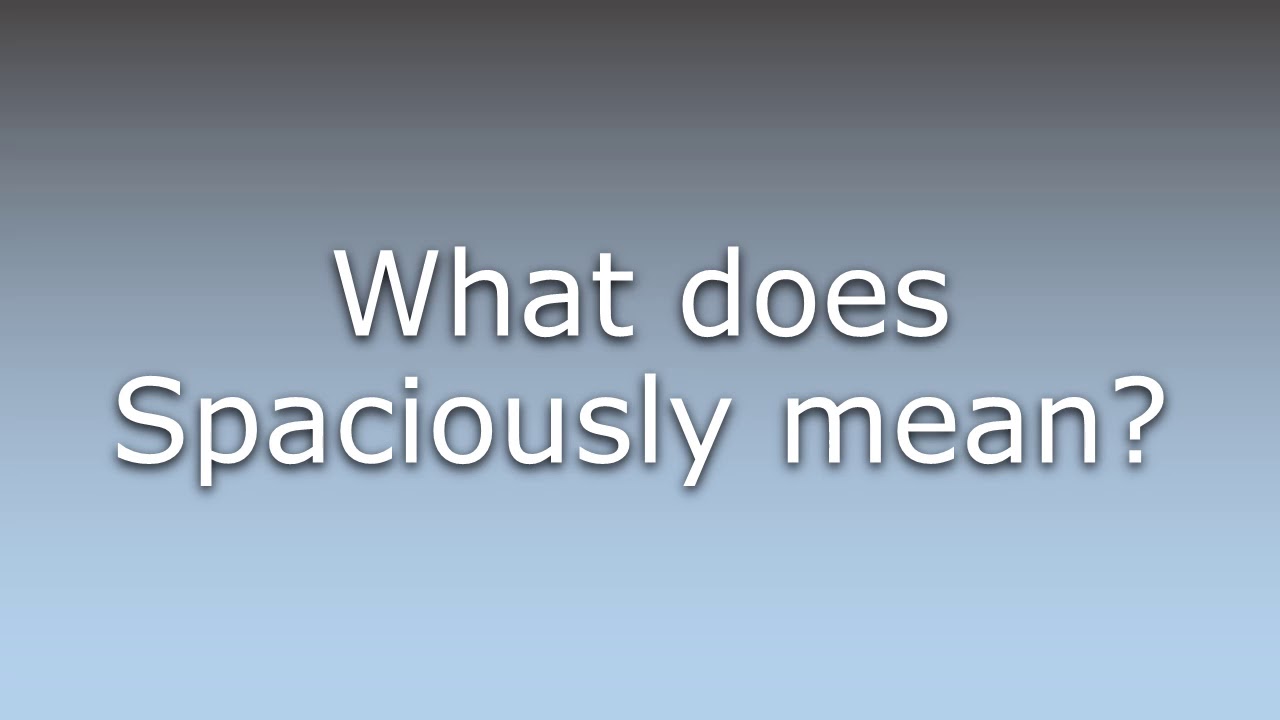 What does Spaciously mean? - YouTube