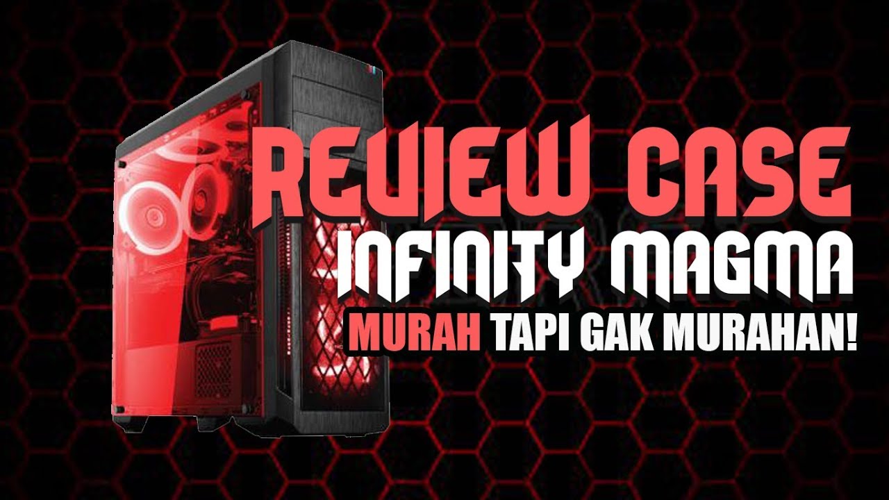 REVIEW INFINITY MAGMA PC CASE - Review Pertama Kali. - YouTube