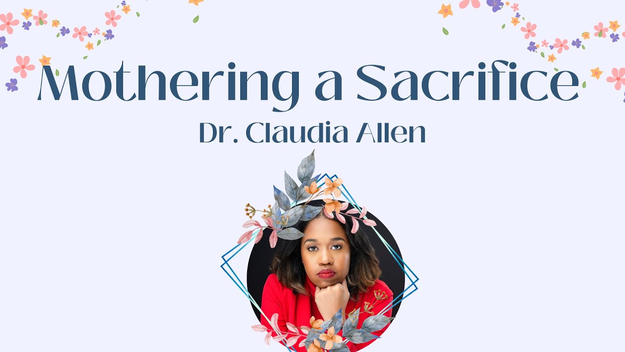 Mothering a Sacrifice - Dr. Claudia Allen, May 13, 2023 - YouTube