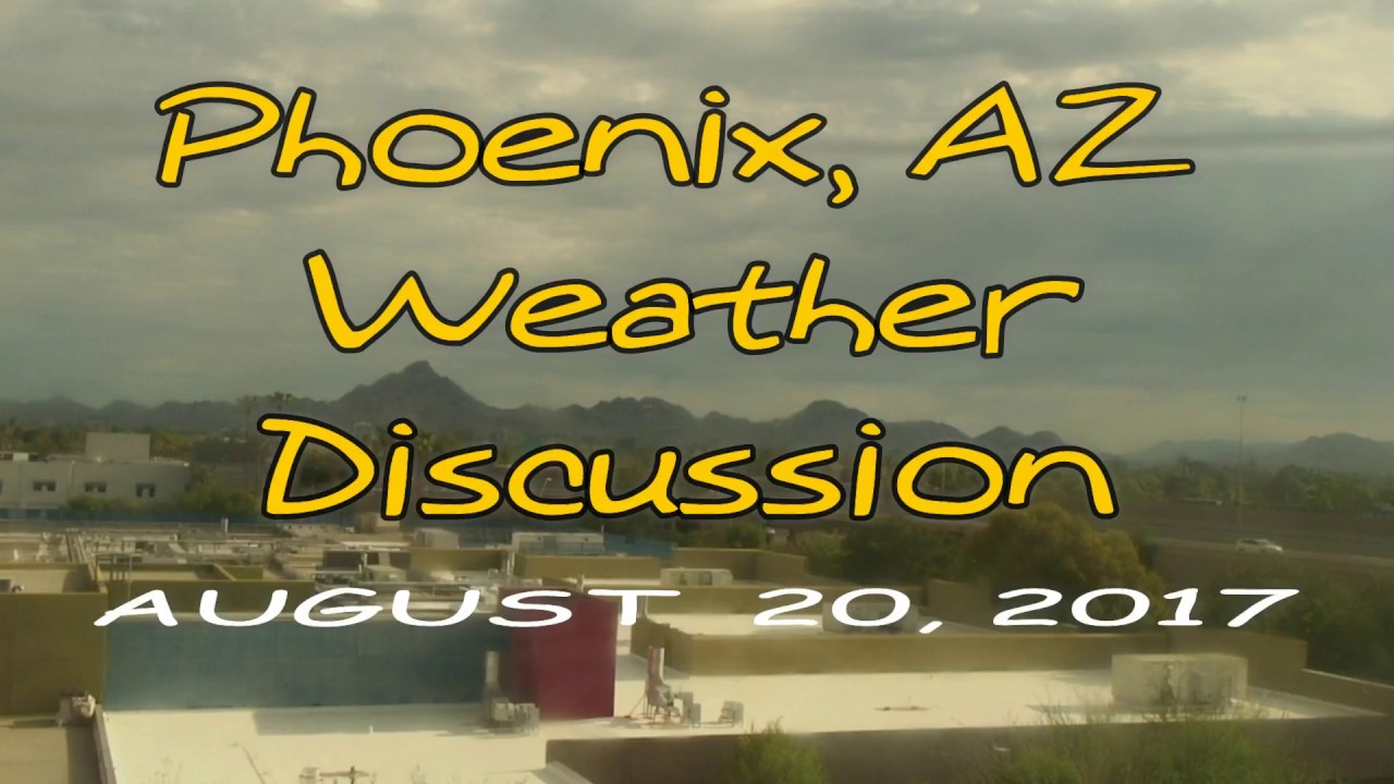 August 20, 2017 Phoenix, Arizona Weather Discussion - YouTube