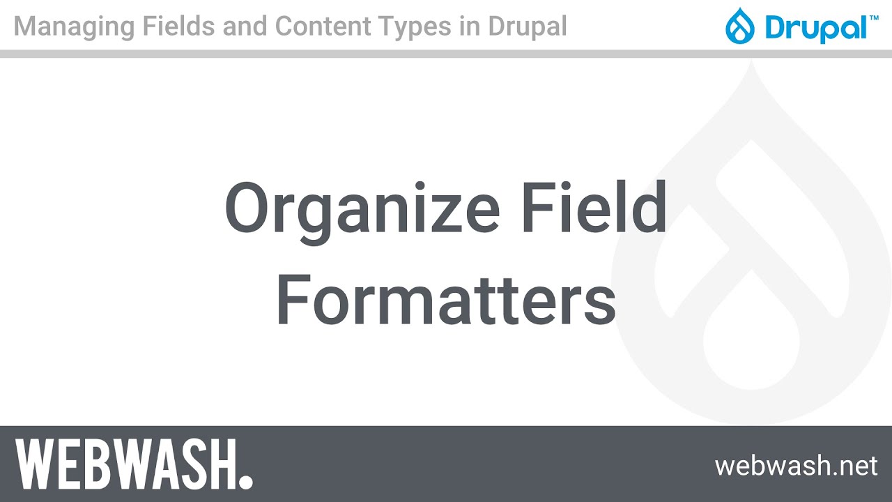 Managing Fields and Content Types, 7.2 - Organize Field Formatters ...