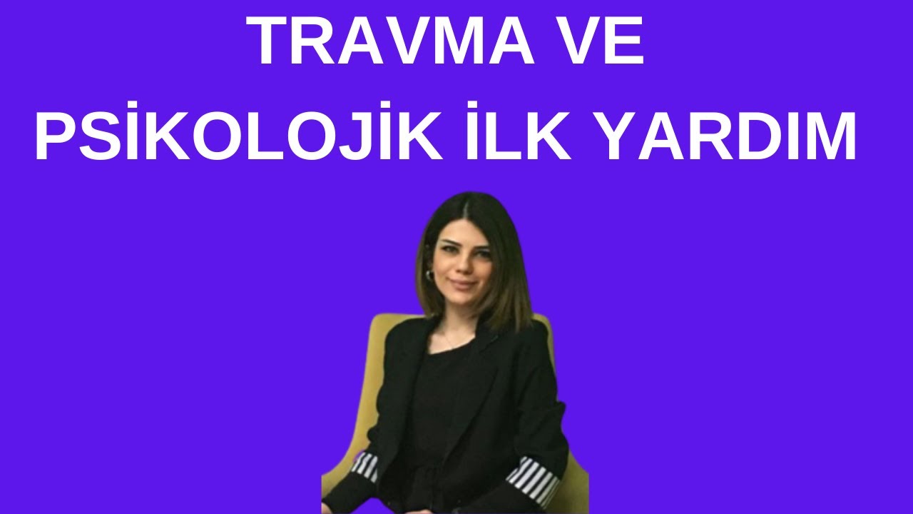Depreme Özel | Travma Ve Psikolojik İlk Yardım | Klinik Psikolog Derya Arslan - YouTube