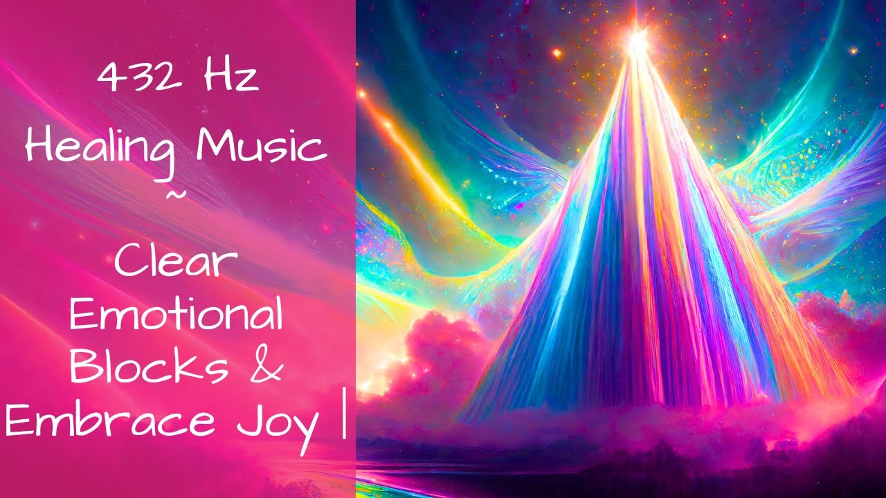 Clear Emotional Blocks & Embrace Joy | 432 Hz Healing Music | Best for ...
