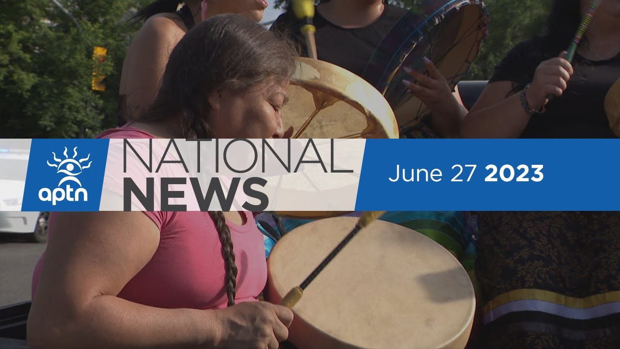 APTN National News June 27, 2023 – OPP investigating 13 deaths ...